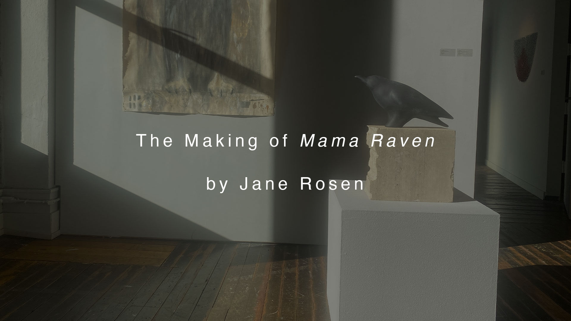Jane Rosen | The Making of Mama Raven | Nov 23 - Traver Gallery